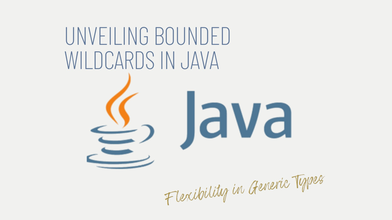 Unveiling Bounded Wildcards in Java: Flexibility in Generic Types Unveiling Bounded Wildcards in Java: Flexibility in Generic Types