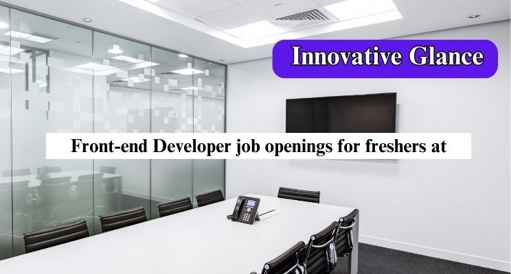 Front-end Developer job openings for freshers at Innovative Glance Front-end Developer job openings for freshers at Innovative Glance