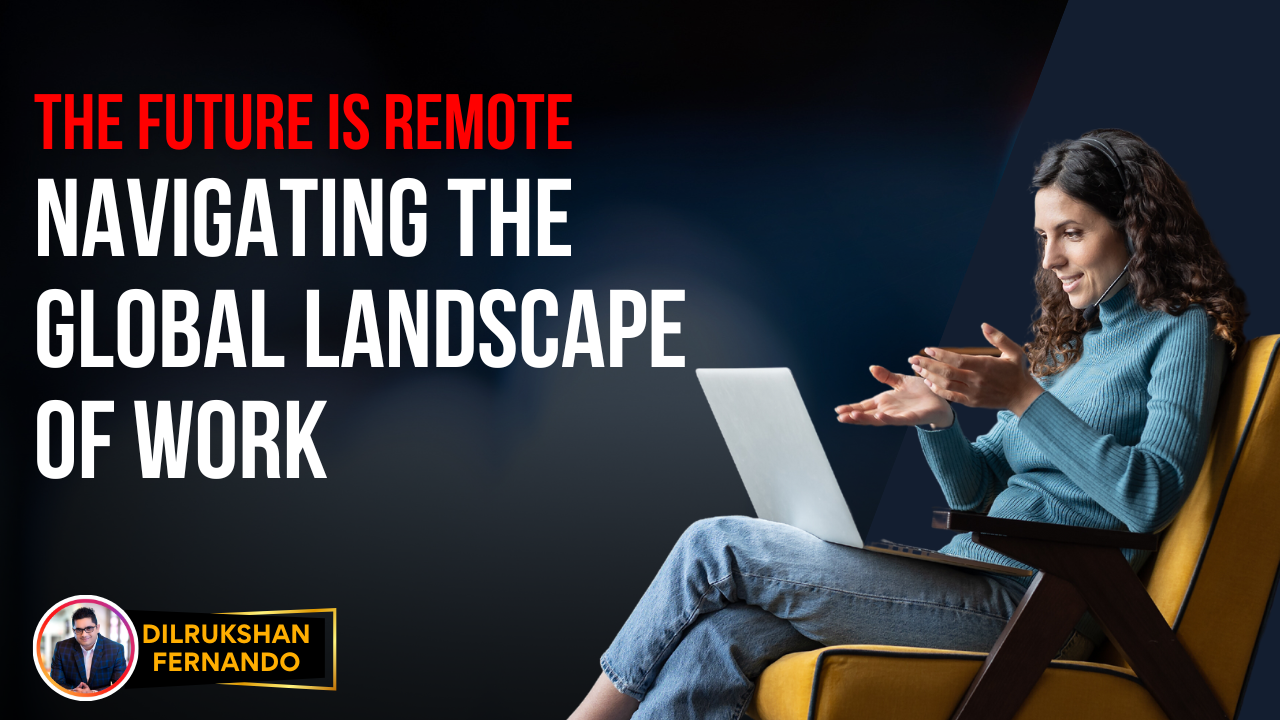 The Future is Remote: Navigating the Global Landscape of Work The Future is Remote: Navigating the Global Landscape of Work