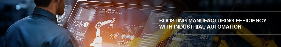 Boosting Manufacturing Efficiency with Industrial Automation Boosting Manufacturing Efficiency with Industrial Automation