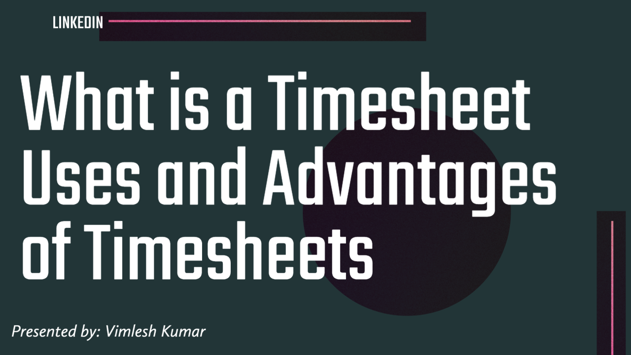 What is a Timesheet - Uses and Advantages of Timesheets What is a Timesheet - Uses and Advantages of Timesheets