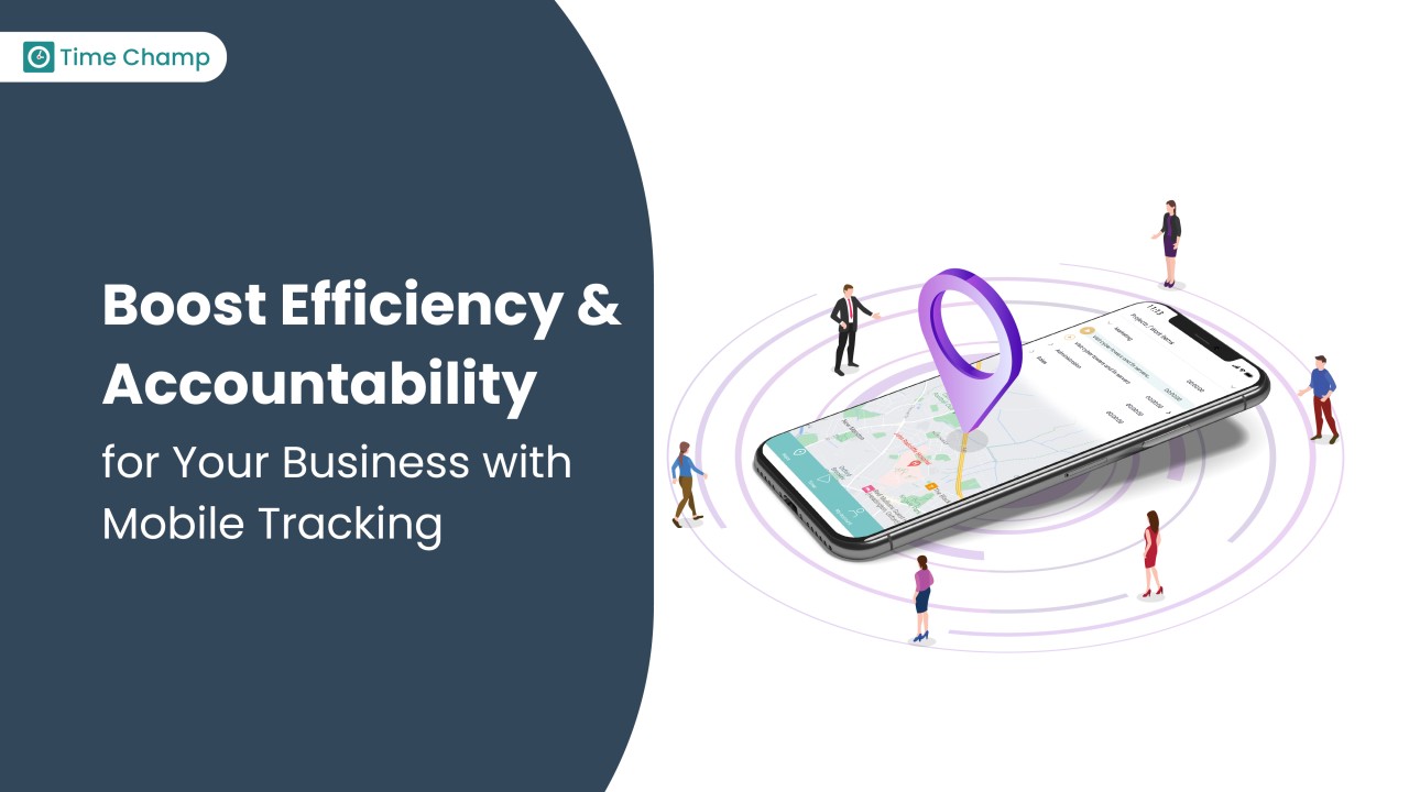 Boost Efficiency & Accountability for Your Business with Mobile Tracking Boost Efficiency & Accountability for Your Business with Mobile Tracking