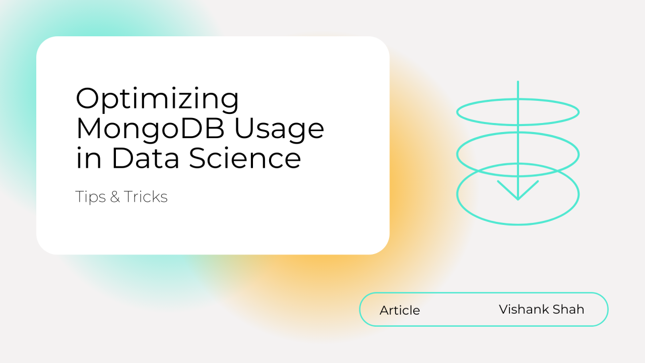 Optimizing MongoDB Usage in Data Science: Tips & Tricks Optimizing MongoDB Usage in Data Science: Tips & Tricks