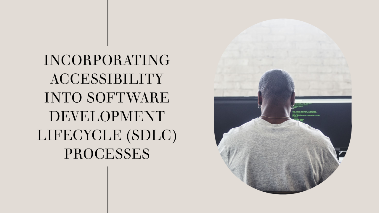 Incorporating accessibility into Software Development Lifecycle (SDLC ... Incorporating accessibility into Software Development Lifecycle (SDLC ...