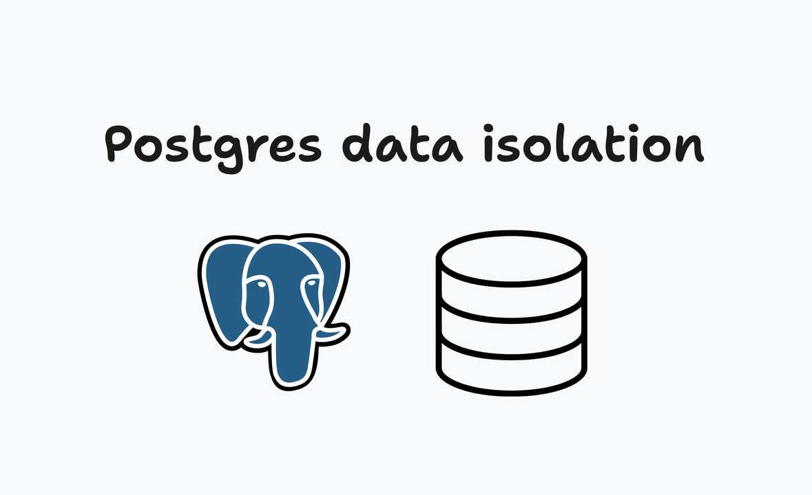 Postgres data isolation and Row Level Security Postgres data isolation and Row Level Security
