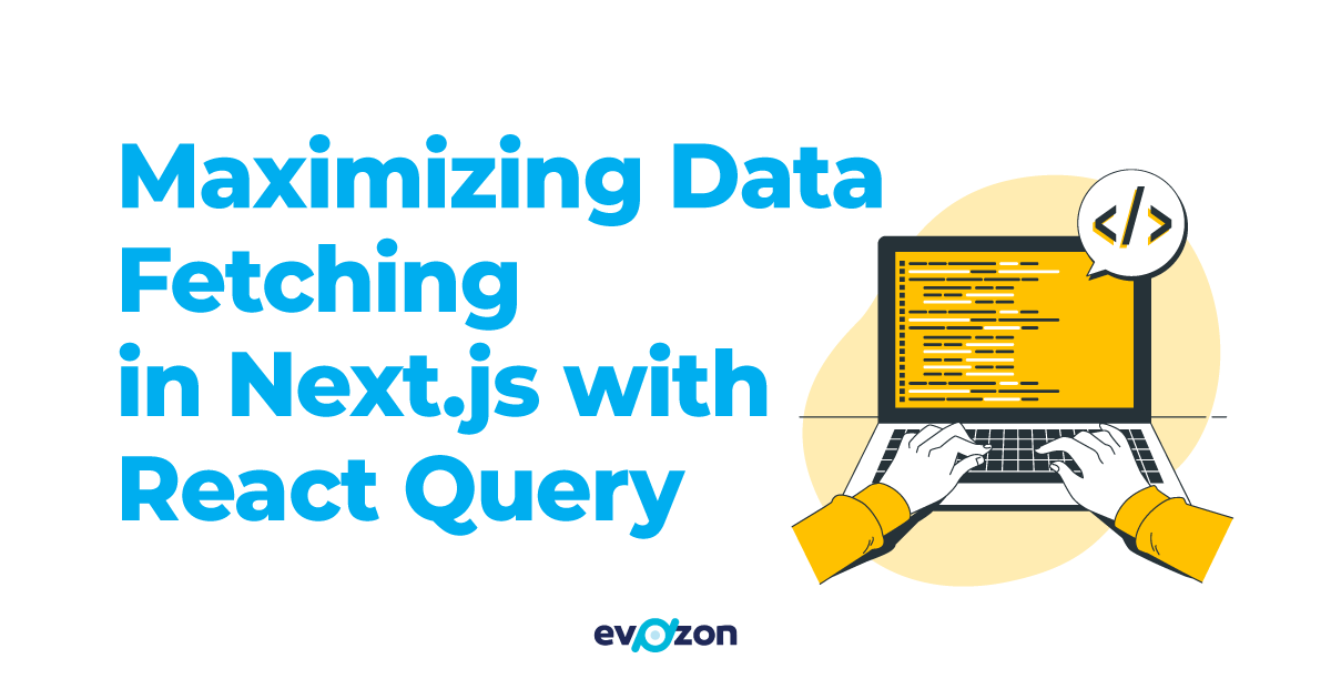 Maximizing Data Fetching in Next.js with React Query Maximizing Data Fetching in Next.js with React Query