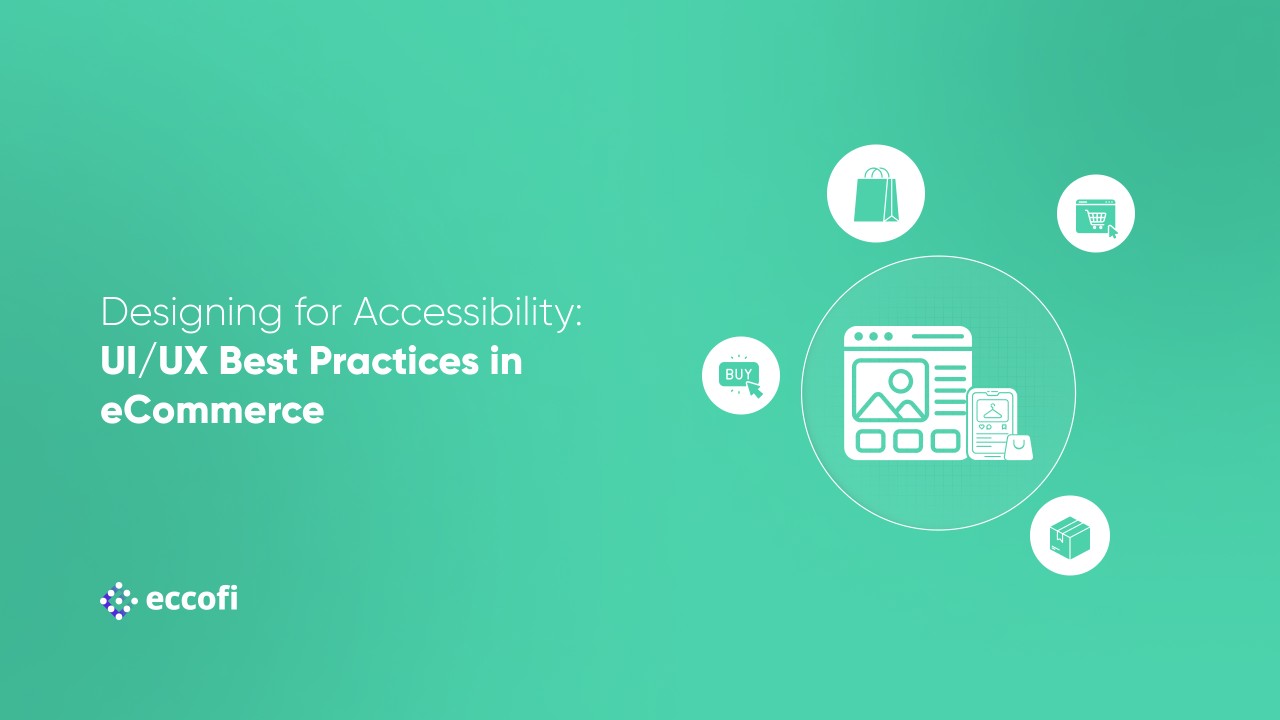 Designing for Accessibility: UI/UX Best Practices in eCommerce Designing for Accessibility: UI/UX Best Practices in eCommerce