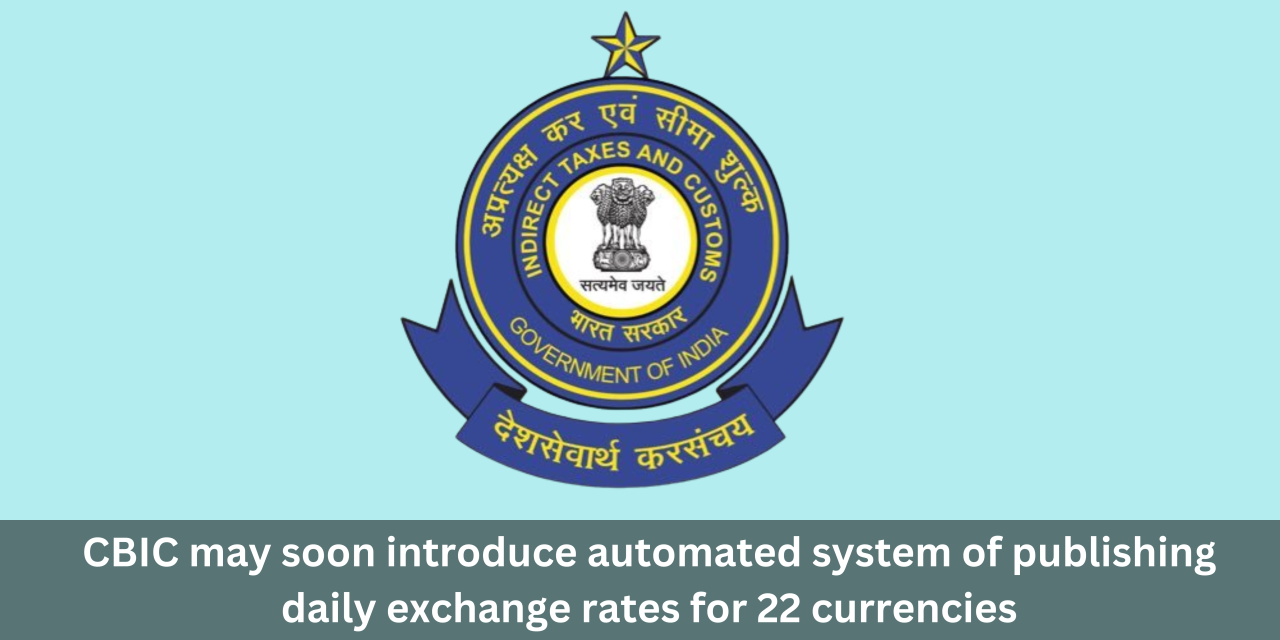 CBIC may soon introduce automated system of publishing daily exchange ... CBIC may soon introduce automated system of publishing daily exchange ...