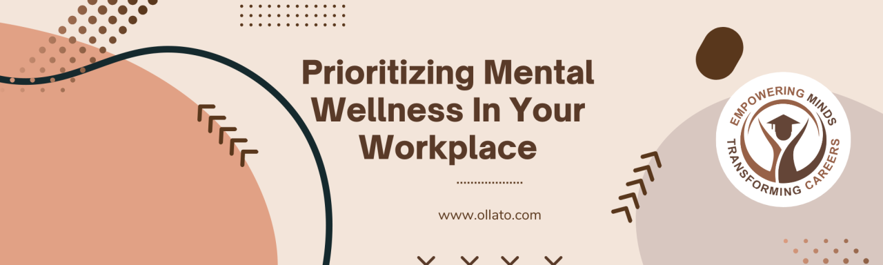 Prioritizing Mental Wellness In Your Workplace Prioritizing Mental Wellness In Your Workplace