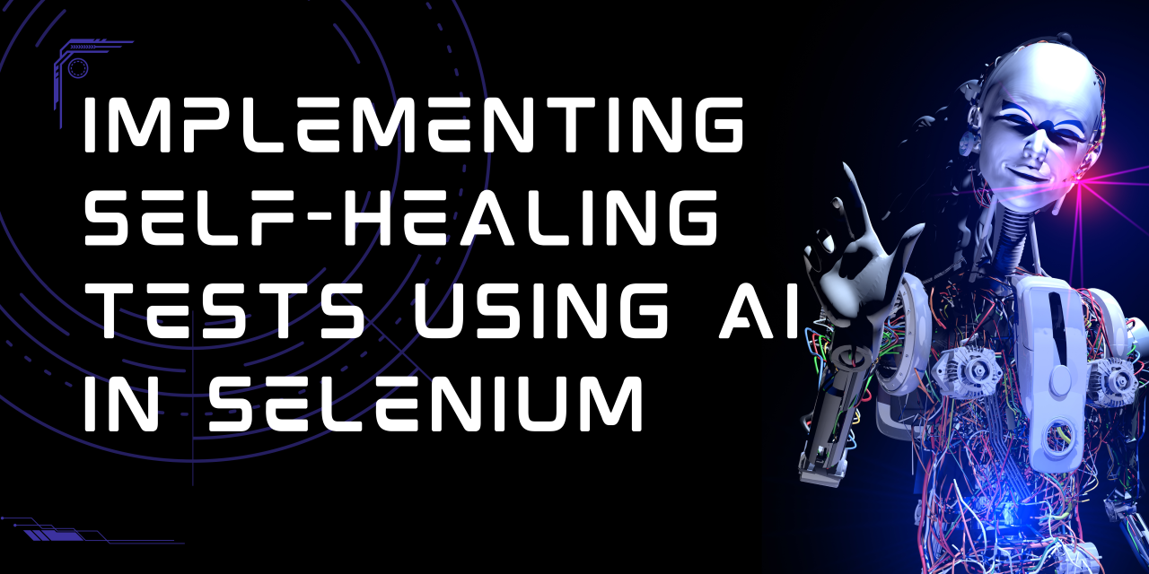 Implementing Self-Healing Tests Using AI in Selenium Implementing Self-Healing Tests Using AI in Selenium