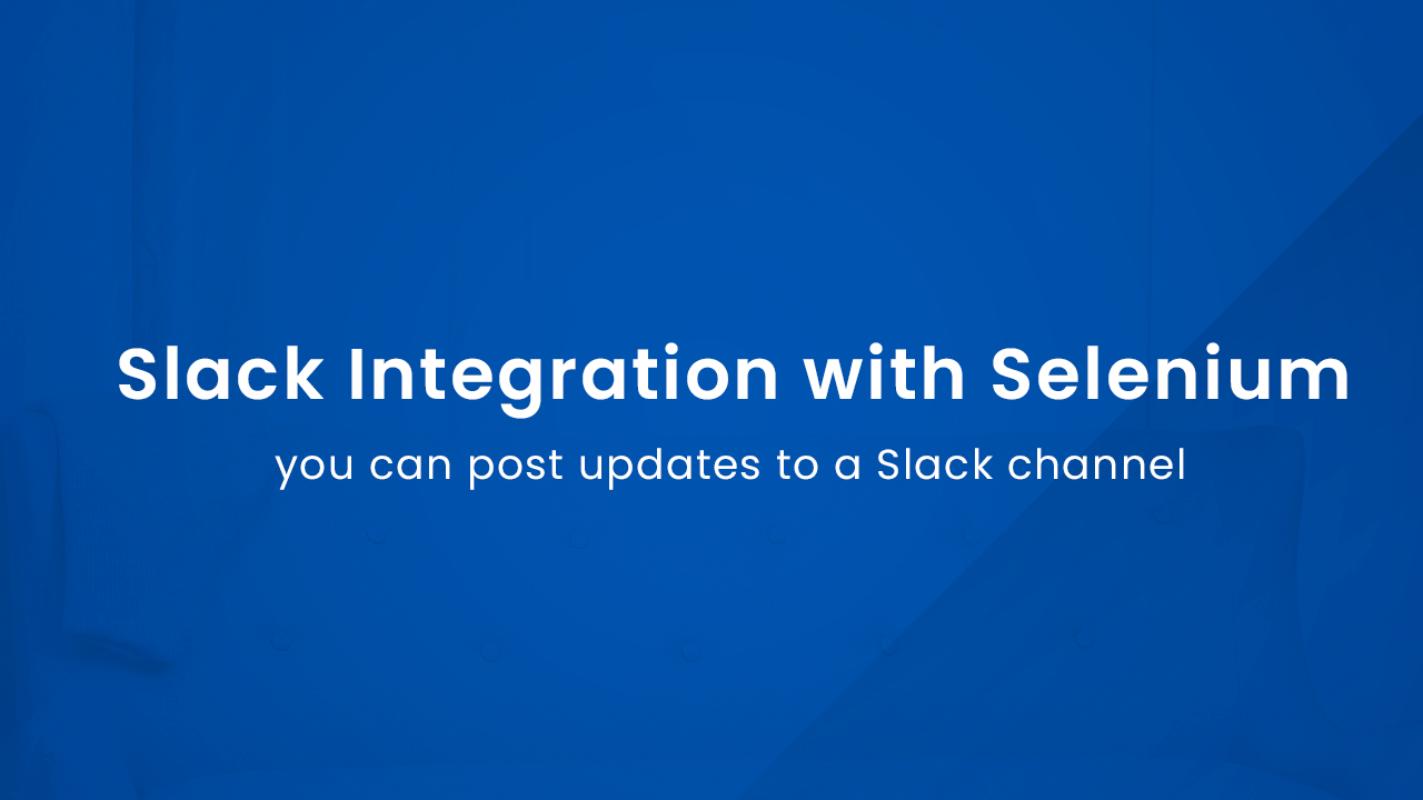 Slack+Selenium: Real-time Automation Results Slack+Selenium: Real-time Automation Results