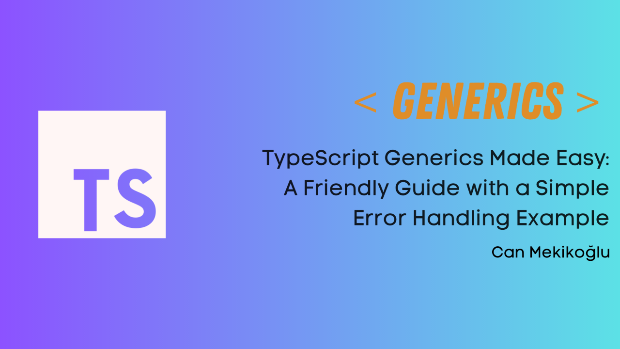 TypeScript Generics Made Easy: A Friendly Guide with a Simple Error ... TypeScript Generics Made Easy: A Friendly Guide with a Simple Error ...