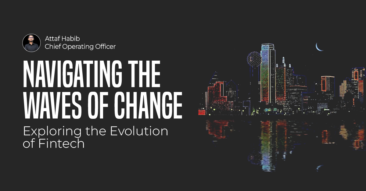 Navigating the Waves of Change: Exploring the Evolution of Fintech Navigating the Waves of Change: Exploring the Evolution of Fintech