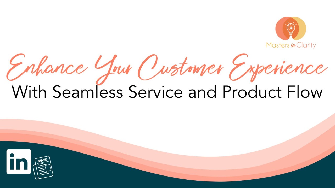 Enhance your Customer Experience with Seamless Service and Product Flow Enhance your Customer Experience with Seamless Service and Product Flow