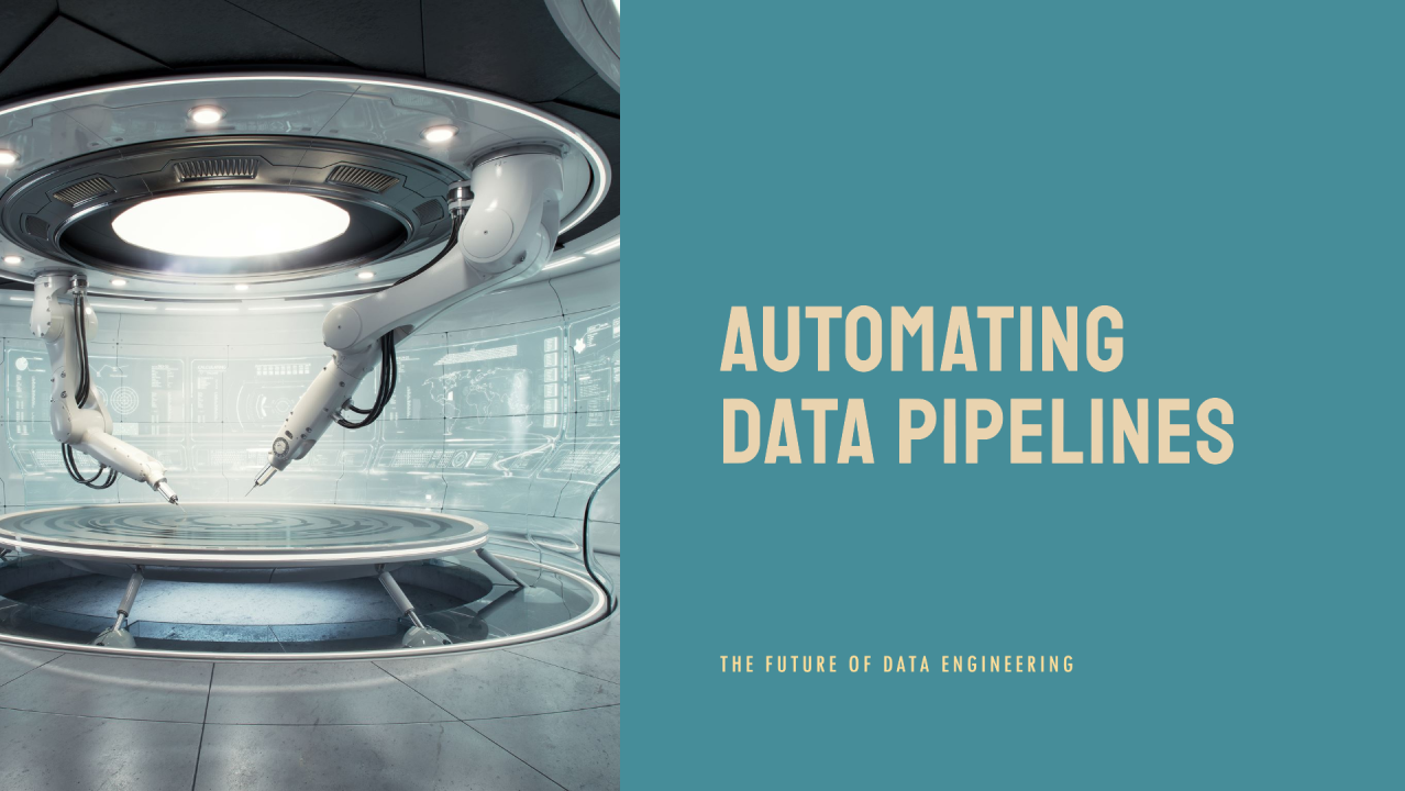 Automating Data Pipelines: The Future of Data Engineering Automating Data Pipelines: The Future of Data Engineering