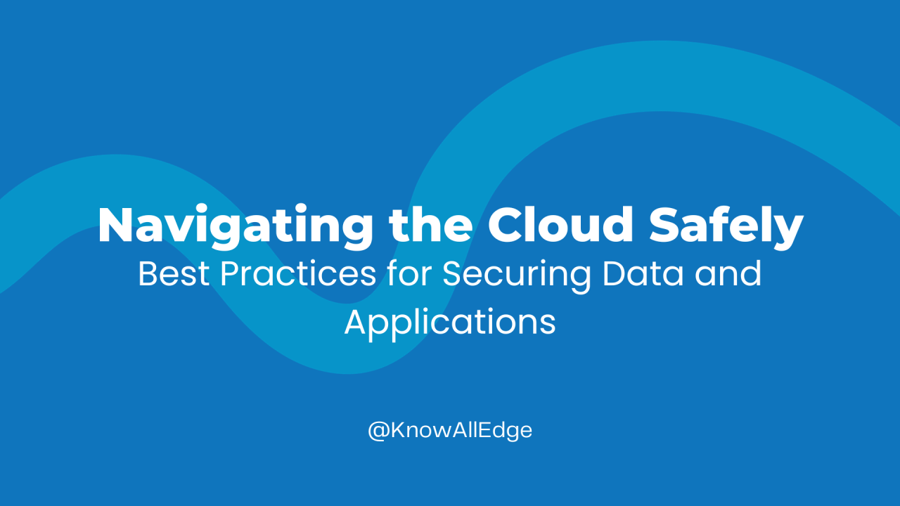 Navigating the Cloud Safely: Best Practices for Securing Data and ... Navigating the Cloud Safely: Best Practices for Securing Data and ...