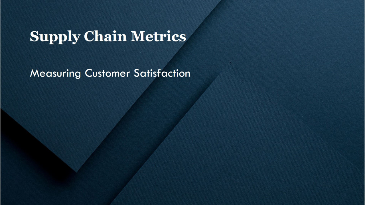 Supply Chain Metrics : Measuring Customer Satisfaction Supply Chain Metrics : Measuring Customer Satisfaction
