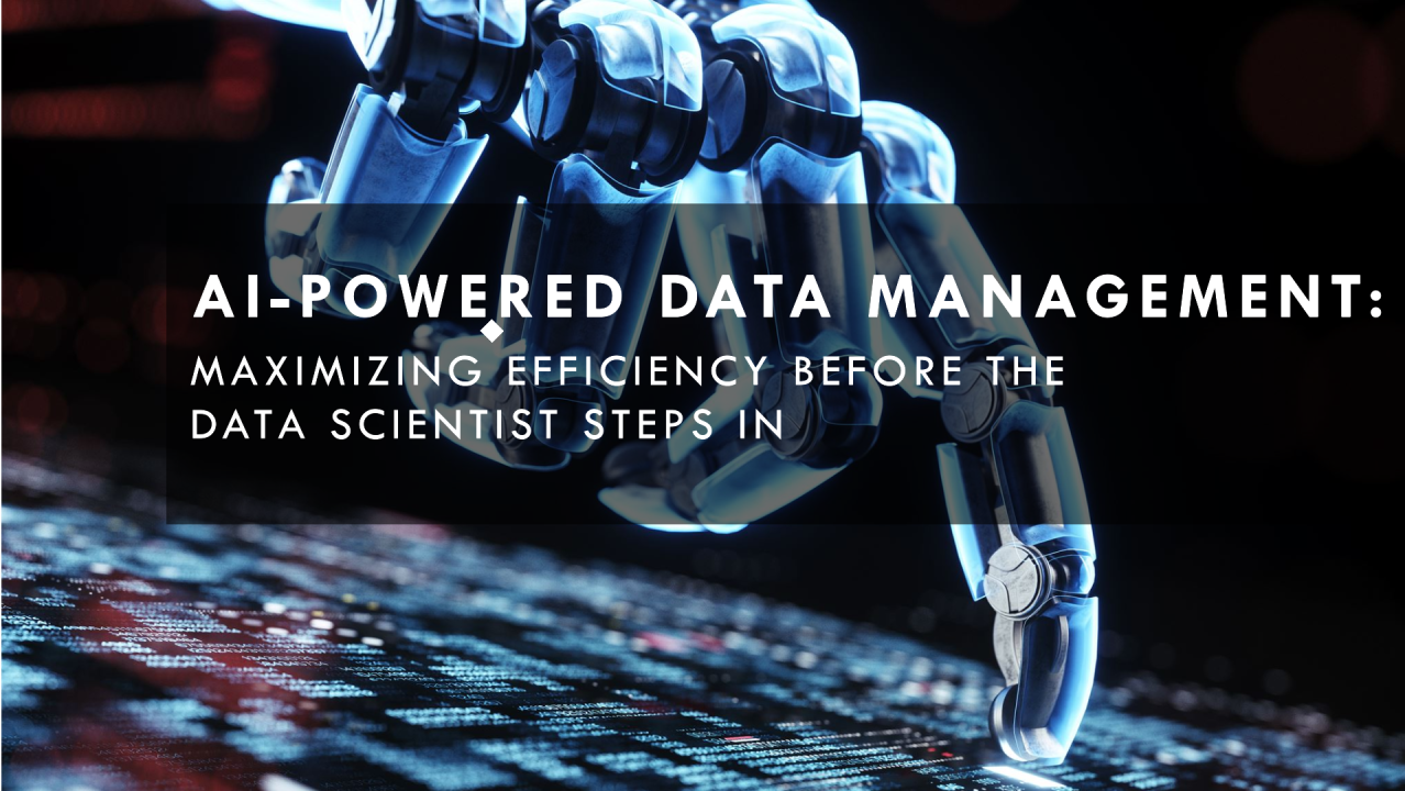 AI-Powered Data Management: Maximizing Efficiency Before the Data ... AI-Powered Data Management: Maximizing Efficiency Before the Data ...