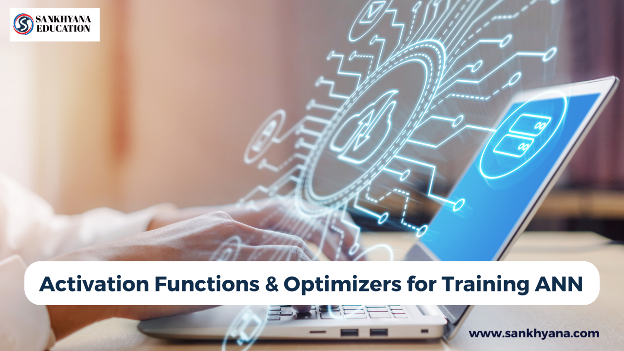 Activation Functions & Optimizers for Training ANN Activation Functions & Optimizers for Training ANN