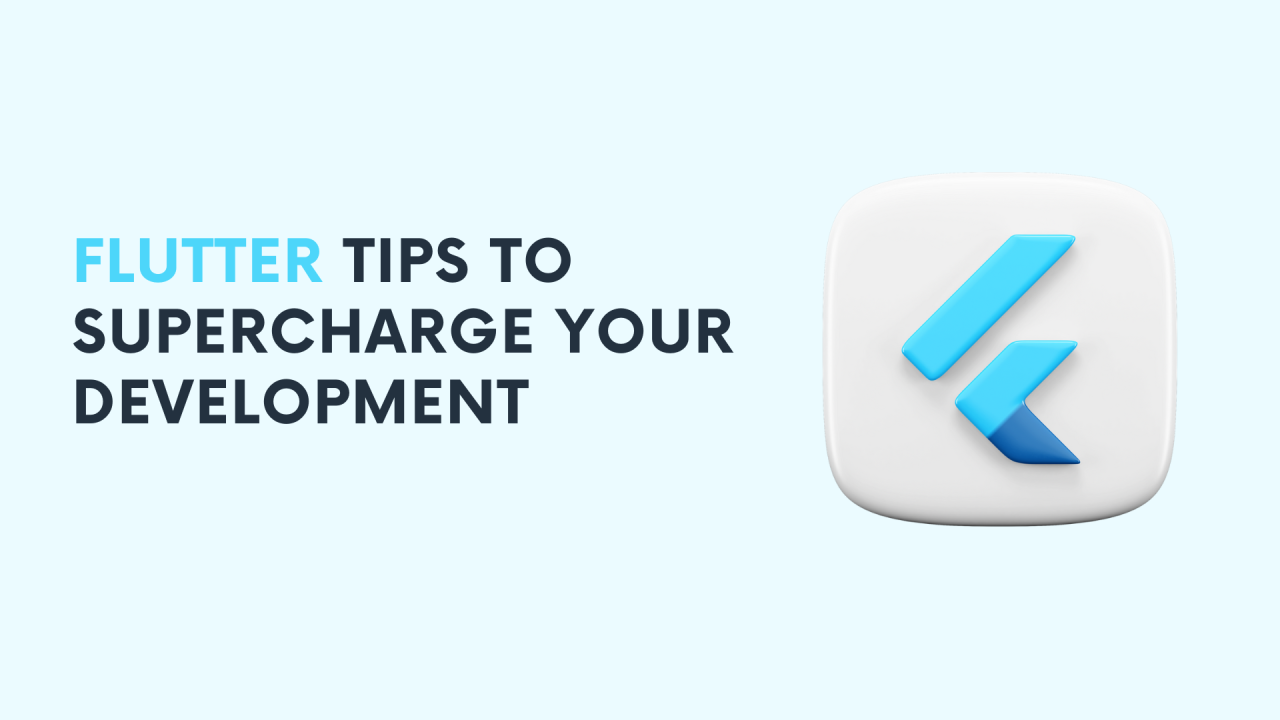 5 Extremely Useful Flutter Tips to Supercharge Your Development 5 Extremely Useful Flutter Tips to Supercharge Your Development