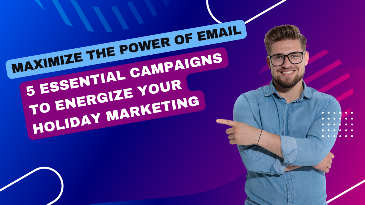 Maximize the Power of Email: 5 Essential Campaigns to Energize Your ... Maximize the Power of Email: 5 Essential Campaigns to Energize Your ...