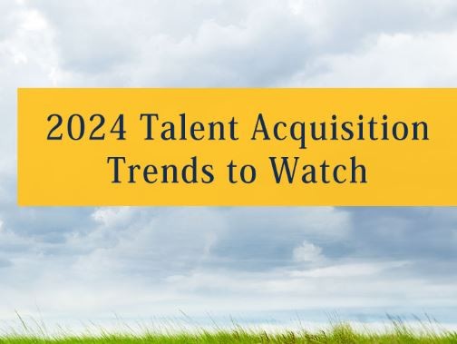 The Evolving Landscape of Talent Acquisition in 2024 The Evolving Landscape of Talent Acquisition in 2024