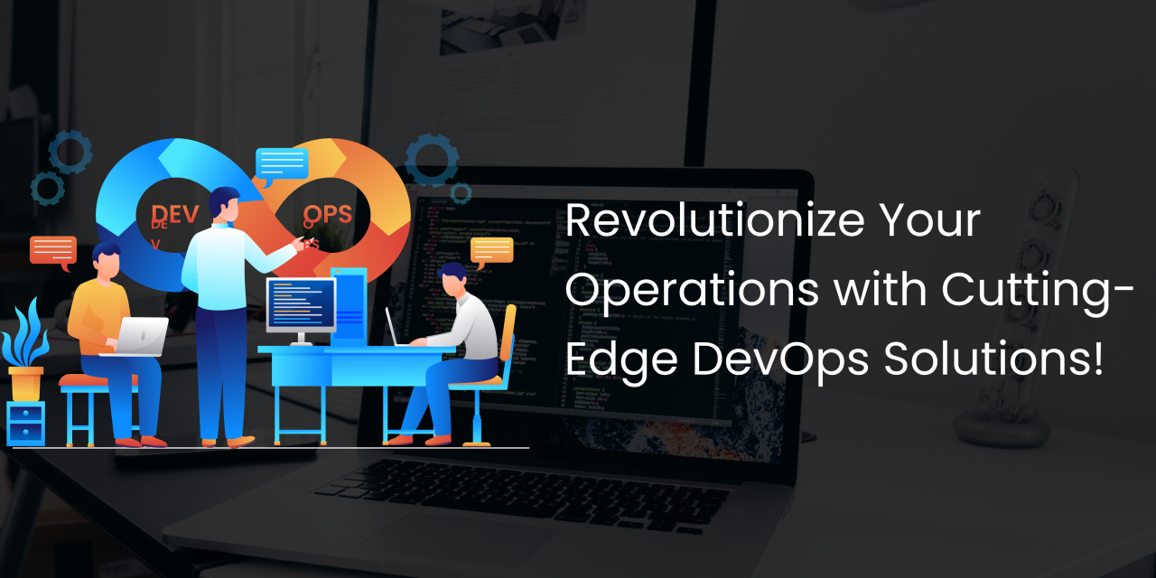 Revolutionize Your Operations with Cutting-Edge DevOps Solutions! Revolutionize Your Operations with Cutting-Edge DevOps Solutions!