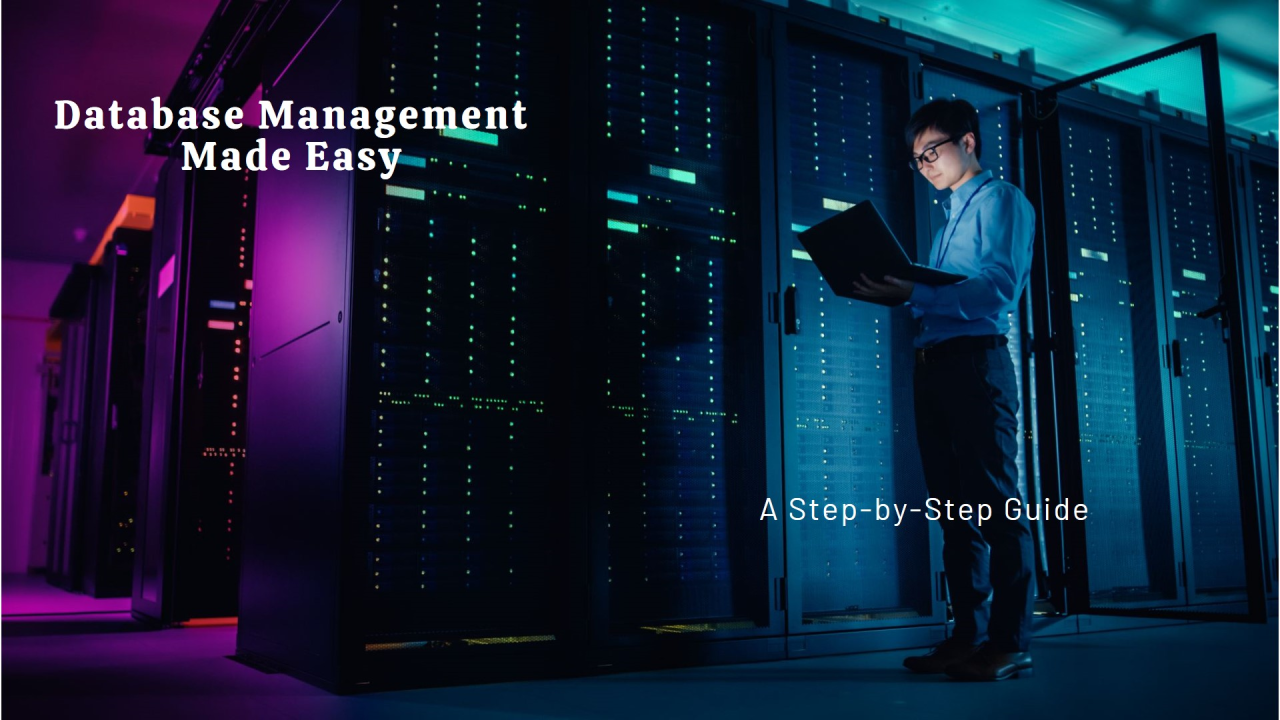 A step-by-step guide for creating and managing databases A step-by-step guide for creating and managing databases