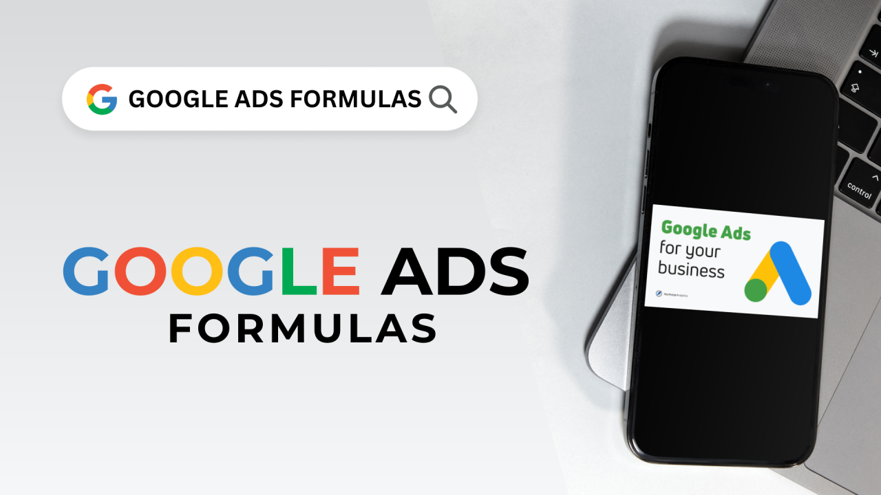 Mastering Google Ads: The Formulas You Need to Know Mastering Google Ads: The Formulas You Need to Know