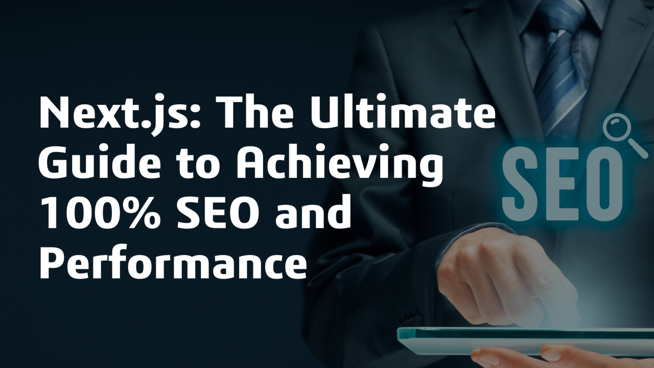 Next.js: The Ultimate Guide to Achieving 100% SEO and Performance Next.js: The Ultimate Guide to Achieving 100% SEO and Performance
