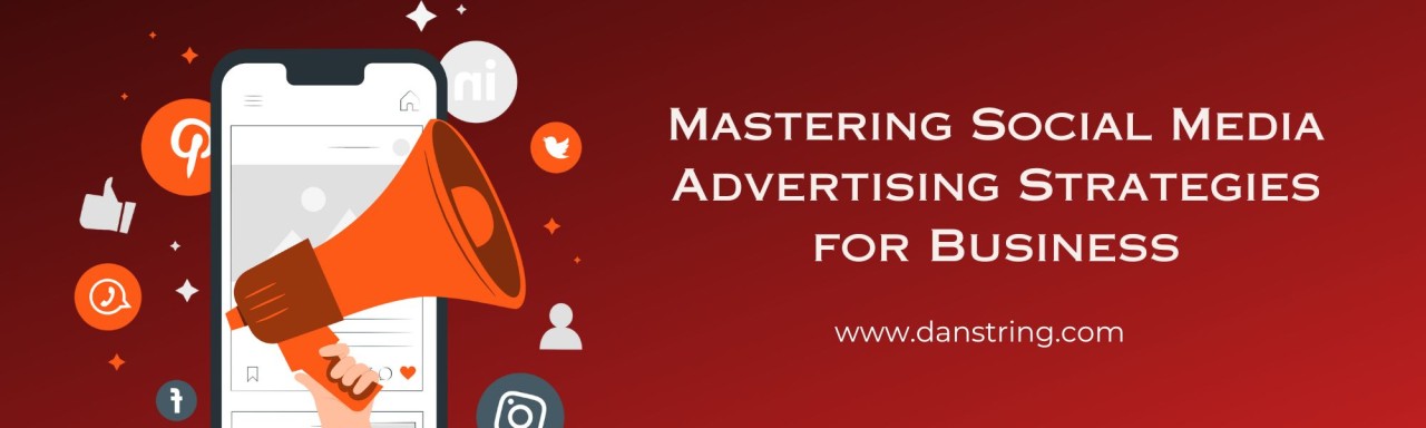 Mastering Social Media Advertising Strategies for Business Growth Mastering Social Media Advertising Strategies for Business Growth