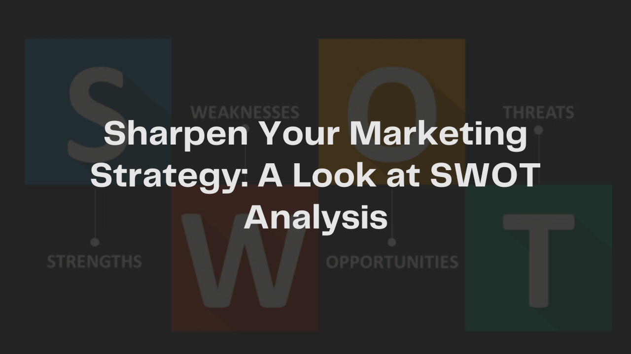 Unlocking Marketing Success with SWOT Analysis Unlocking Marketing Success with SWOT Analysis