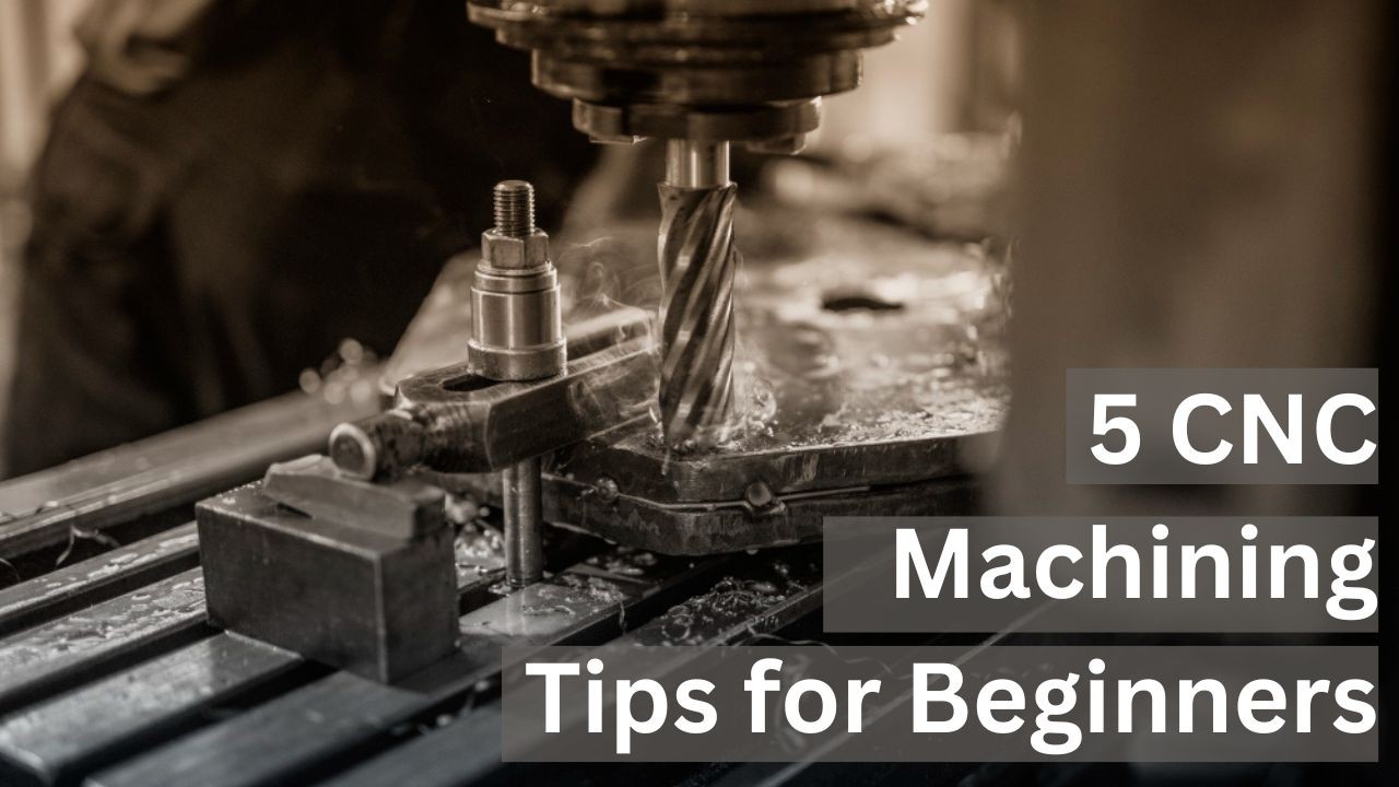 5 CNC Machining Tips for Beginners 5 CNC Machining Tips for Beginners