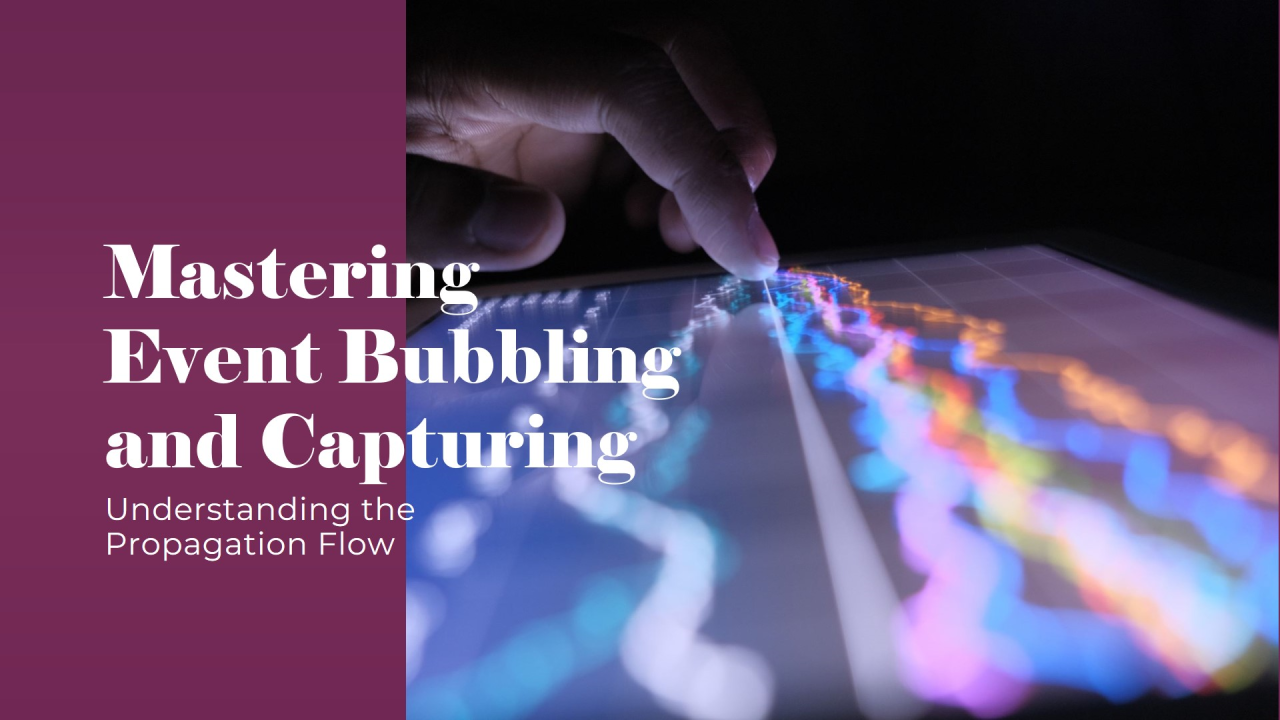 JavaScript Event Bubbling and Capturing: A Developer's Guide JavaScript Event Bubbling and Capturing: A Developer's Guide