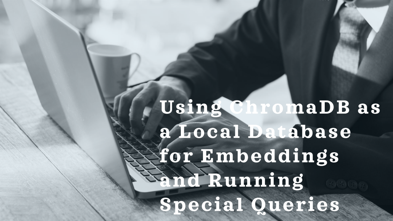 Using ChromaDB as a Local Database for Embeddings and Running Special ... Using ChromaDB as a Local Database for Embeddings and Running Special ...