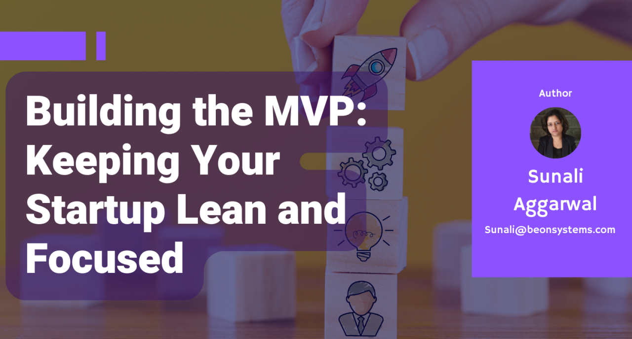 Building the MVP: Keeping Your Startup Lean and Focused Building the MVP: Keeping Your Startup Lean and Focused