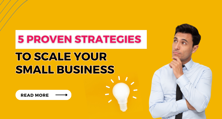 5 Proven Strategies to scale small Business 5 Proven Strategies to scale small Business