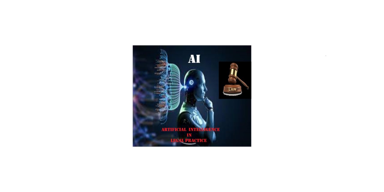 ARTIFICIAL INTELLIGENCE & LEGAL PRACTICE ARTIFICIAL INTELLIGENCE & LEGAL PRACTICE
