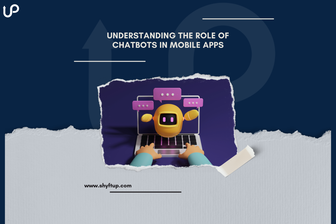 Understanding the Role of Chatbots in Mobile Apps Understanding the Role of Chatbots in Mobile Apps