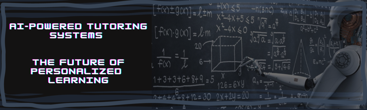 AI-Powered Tutoring Systems: The Future of Personalized Learning AI-Powered Tutoring Systems: The Future of Personalized Learning