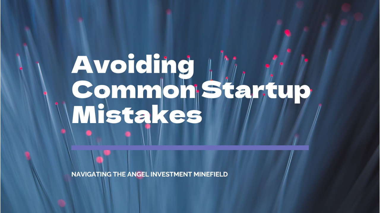 Navigating the Angel Investment Minefield: Common Startup Mistakes and ... Navigating the Angel Investment Minefield: Common Startup Mistakes and ...