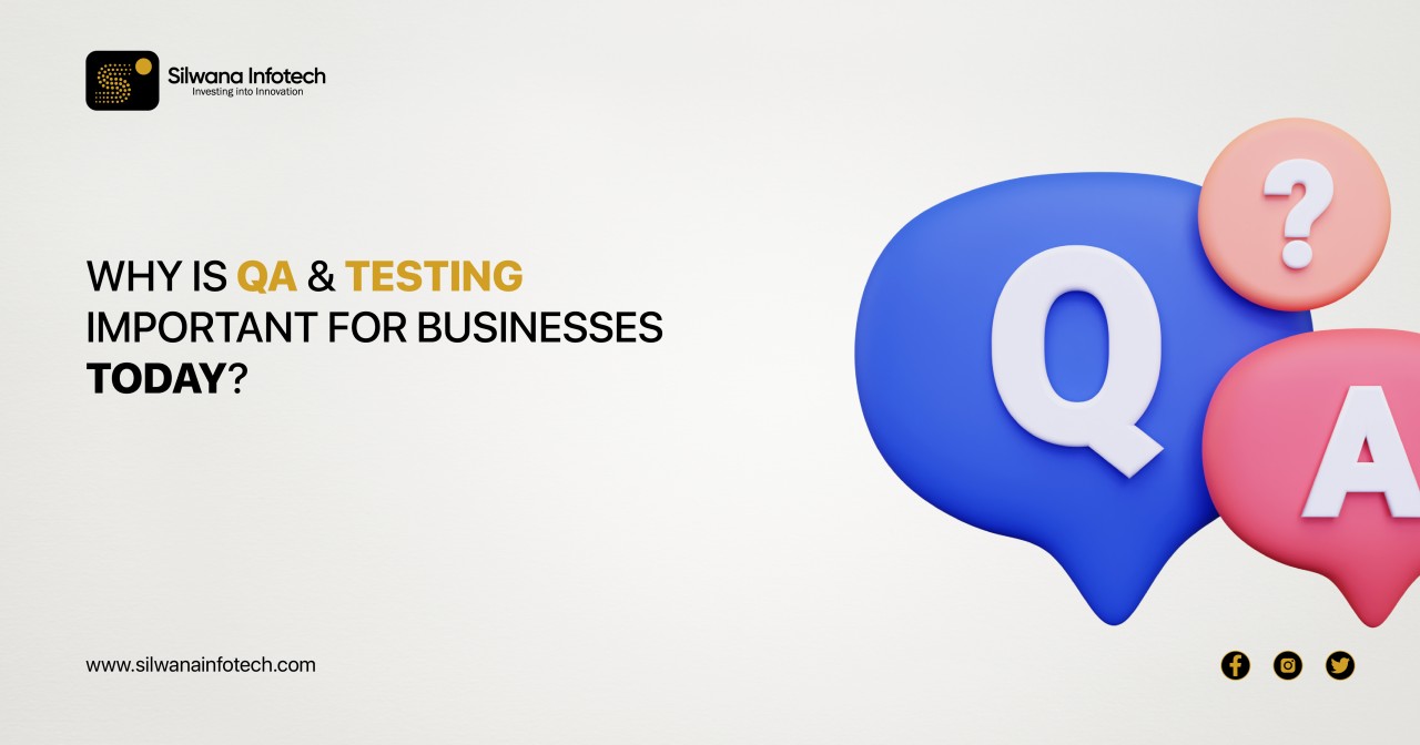 Why is QA & Testing Important for Businesses Today? Why is QA & Testing Important for Businesses Today?