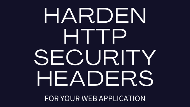 The Ultimate Guide to Harden HTTP Security Headers for Your Web Application The Ultimate Guide to Harden HTTP Security Headers for Your Web Application