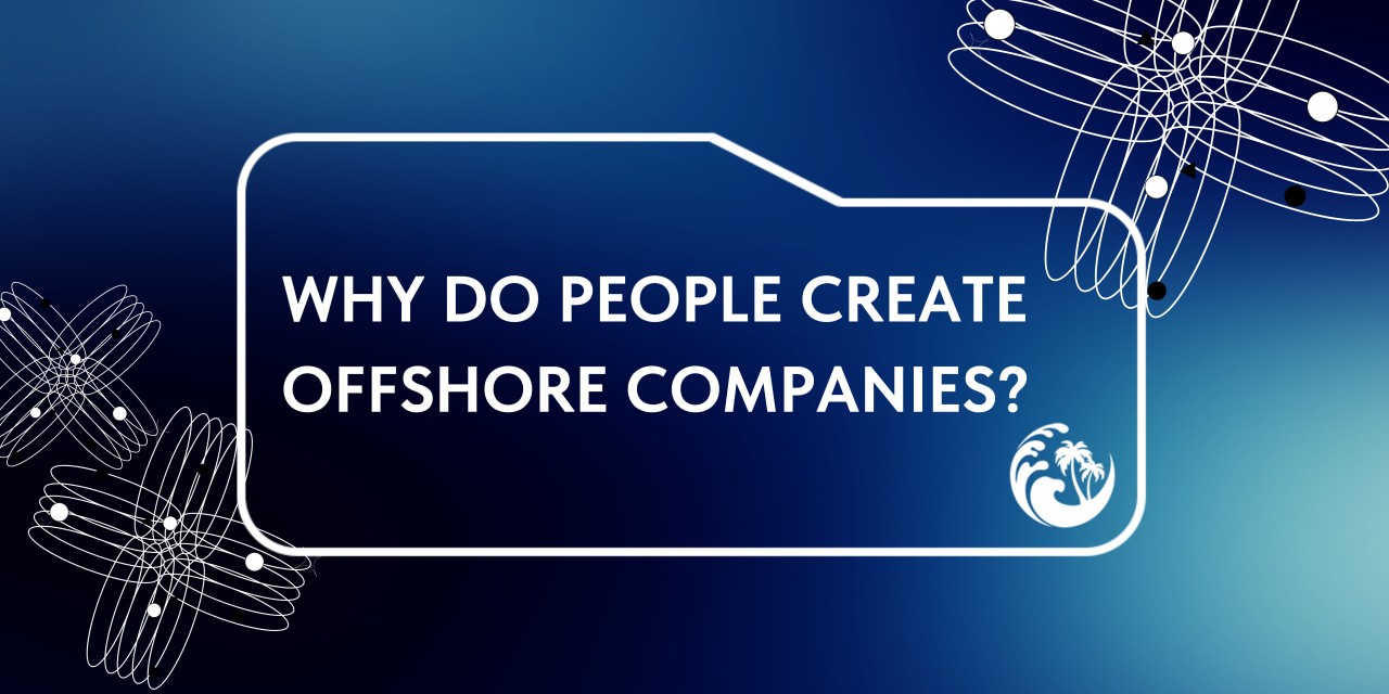 Why Do People Create Offshore Companies? Why Do People Create Offshore Companies?