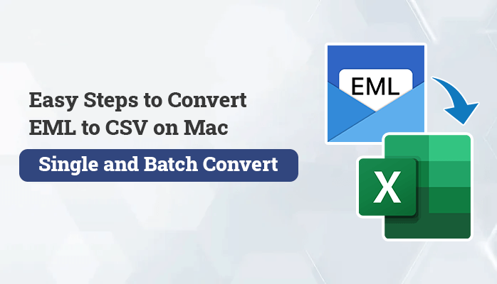 Easy Steps to Convert EML to CSV on Mac- Single and Batch Convert Easy Steps to Convert EML to CSV on Mac- Single and Batch Convert