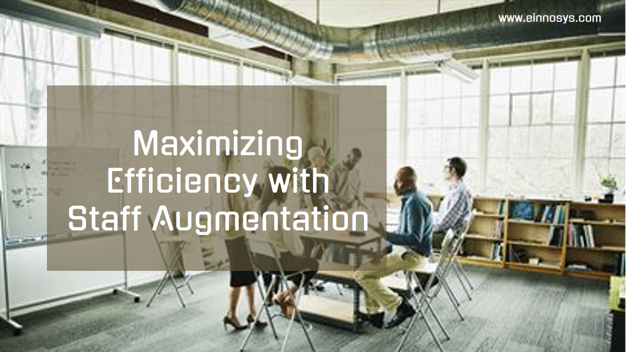 Maximizing Efficiency with Staff Augmentation: The Einnosys Advantage Maximizing Efficiency with Staff Augmentation: The Einnosys Advantage