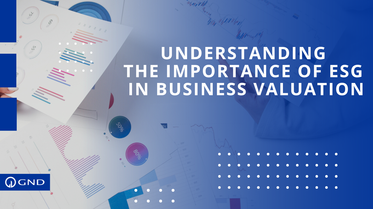 Understanding the Importance of ESG in Business Valuation Understanding the Importance of ESG in Business Valuation