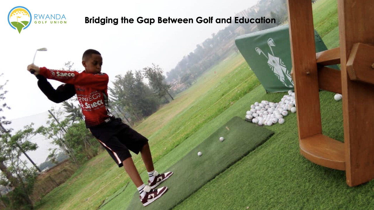 Introducing Rwanda Golf 4 All: Bridging the Gap Between Golf and Education Introducing Rwanda Golf 4 All: Bridging the Gap Between Golf and Education
