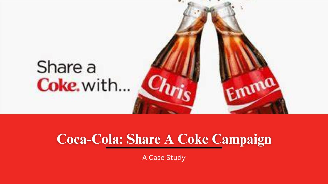 Coca-Cola: Share A Coke Campaign Coca-Cola: Share A Coke Campaign