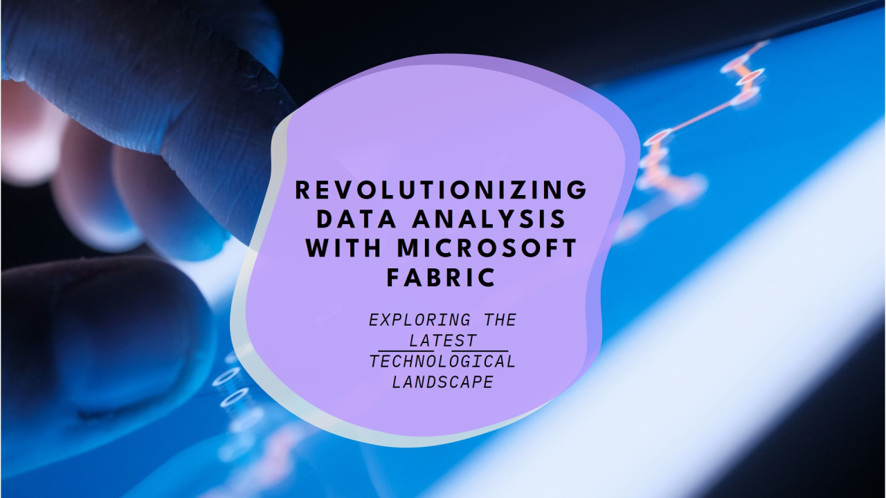 Exploring Microsoft Fabric: Revolutionizing Data Analysis and Insights ... Exploring Microsoft Fabric: Revolutionizing Data Analysis and Insights ...